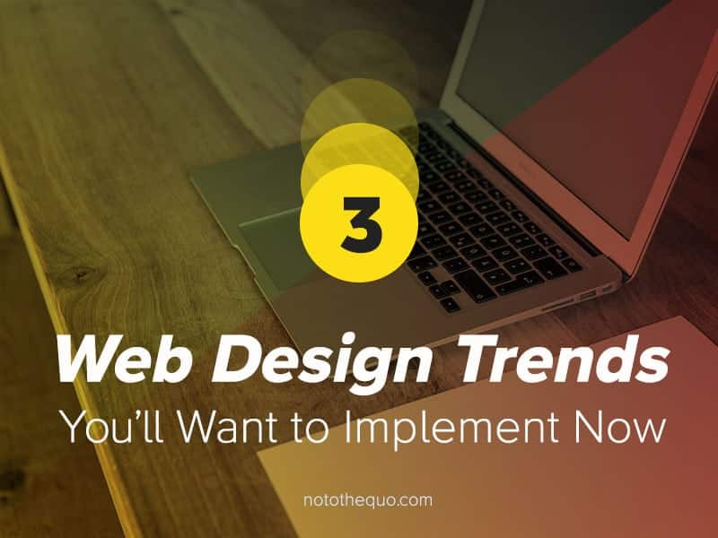 3 Web Design Trends You’ll Want to Implement Now